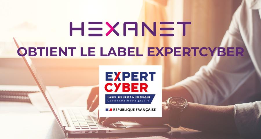 HEXANET obtient le Label Expert Cyber ! | HEXANET